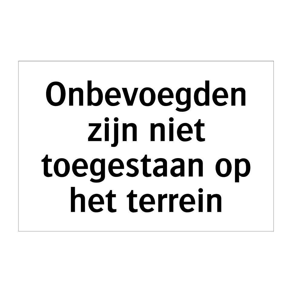 Koop Onbevoegden zijn niet toegestaan op het terrein bord | SignOnline ...