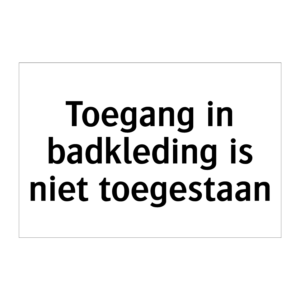 Koop Toegang in badkleding is niet toegestaan bord | SignOnline | NL-P1307