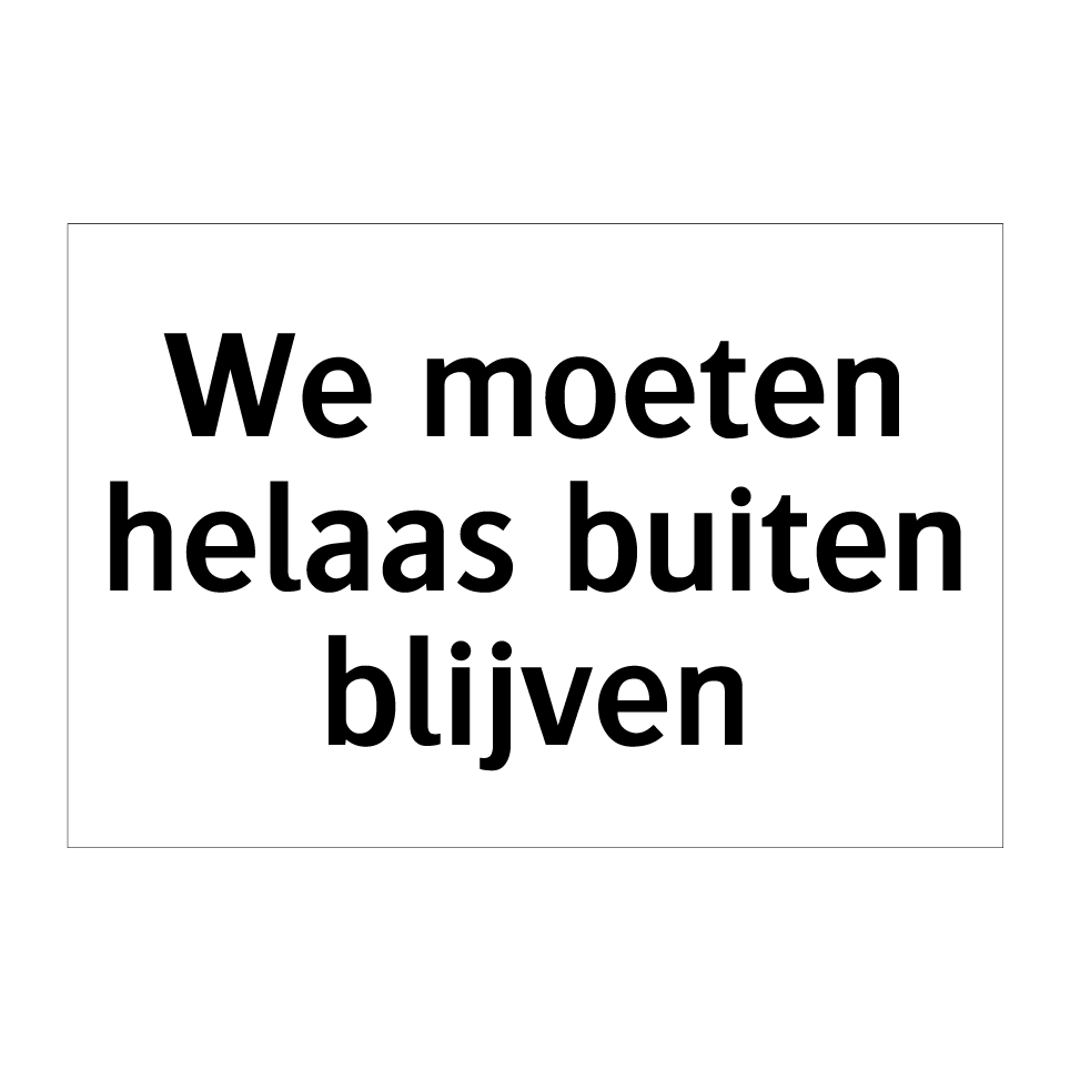 Koop We moeten helaas buiten blijven bord | SignOnline | NL-P1529
