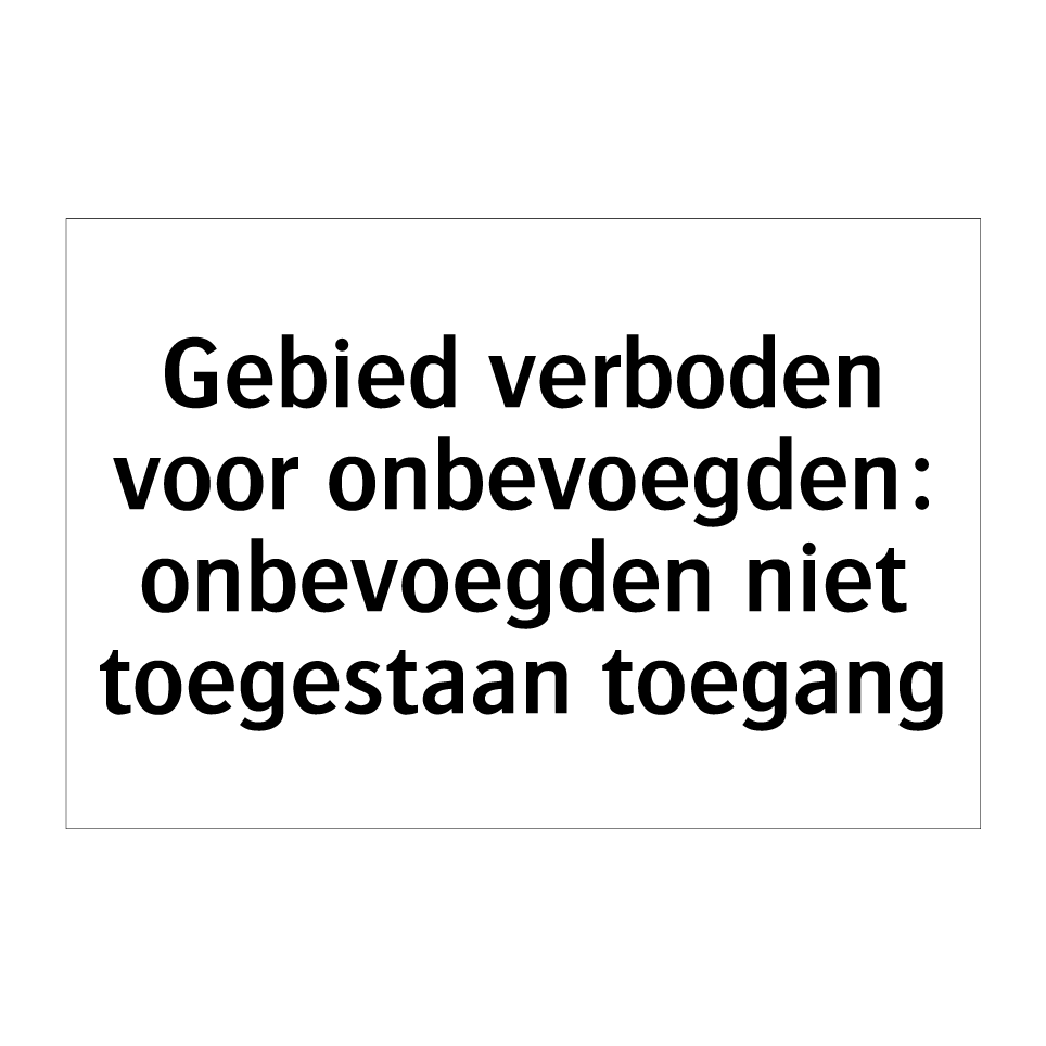 Koop Gebied verboden voor onbevoegden: onbevoegden niet toegestaan ...