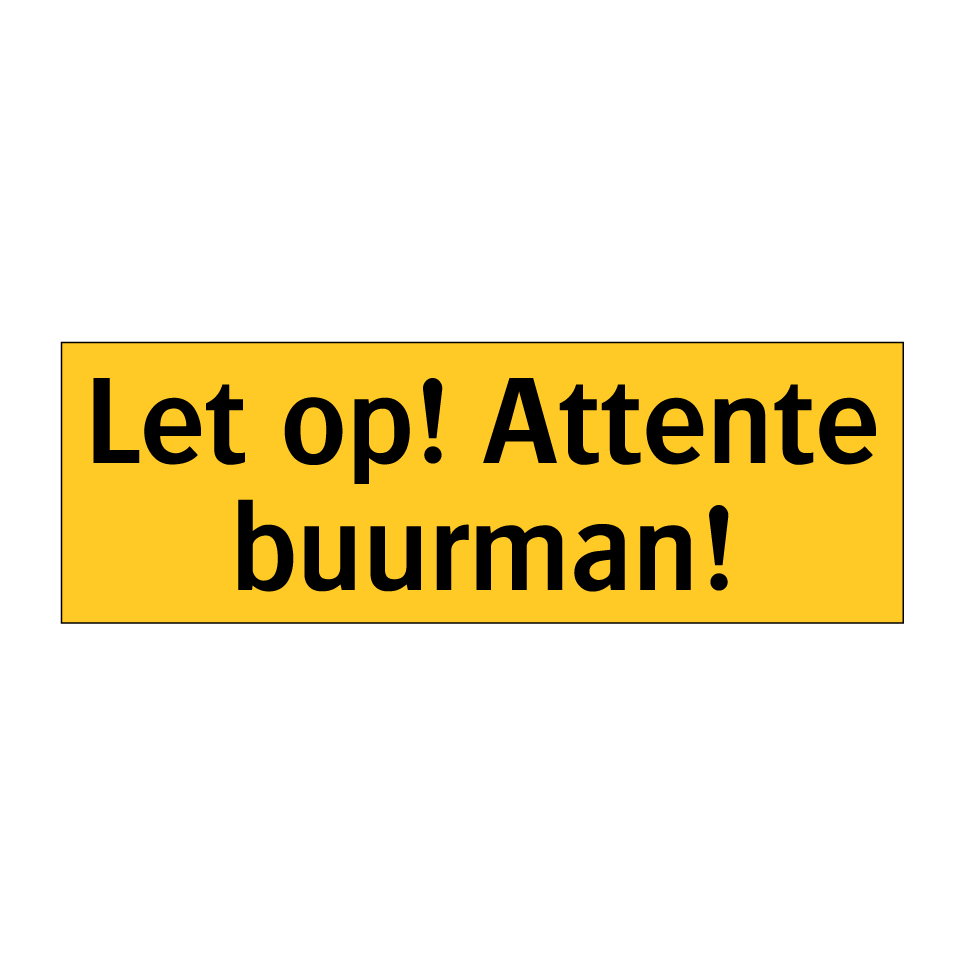 Koop Let op! Attente buurman! bord | SignOnline | NL-W144